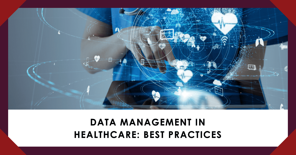 Best Practices for Managing Healthcare Data Effectively